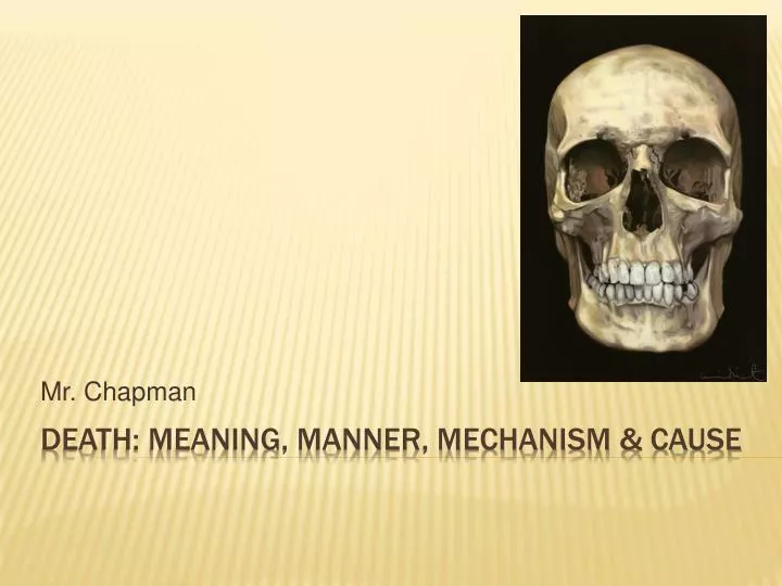 PPT - Death: Meaning, Manner, Mechanism & Cause PowerPoint Presentation - ID:1451037