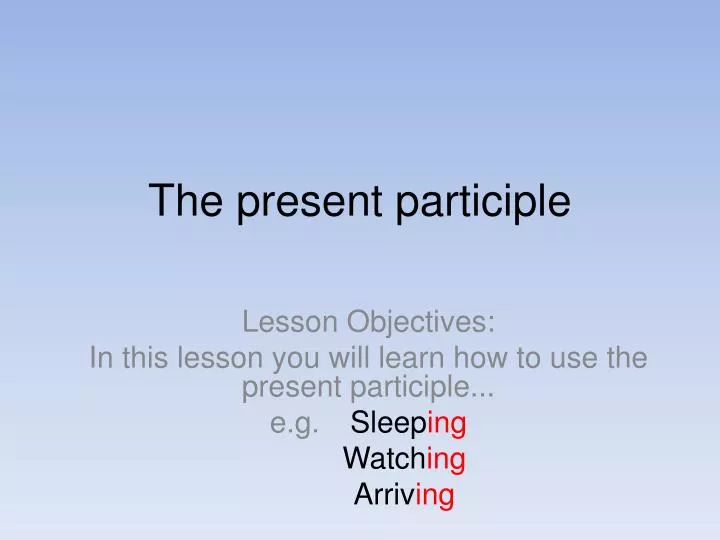 PPT - The present participle PowerPoint Presentation, free download ...