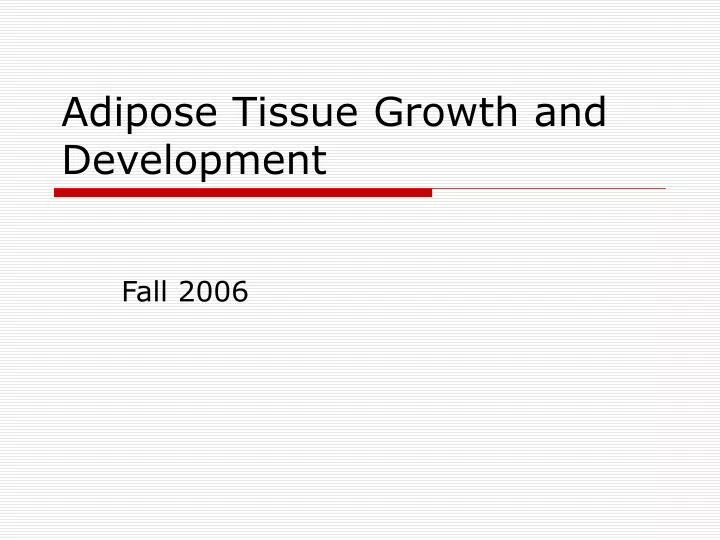 PPT - Adipose Tissue Growth and Development PowerPoint Presentation ...