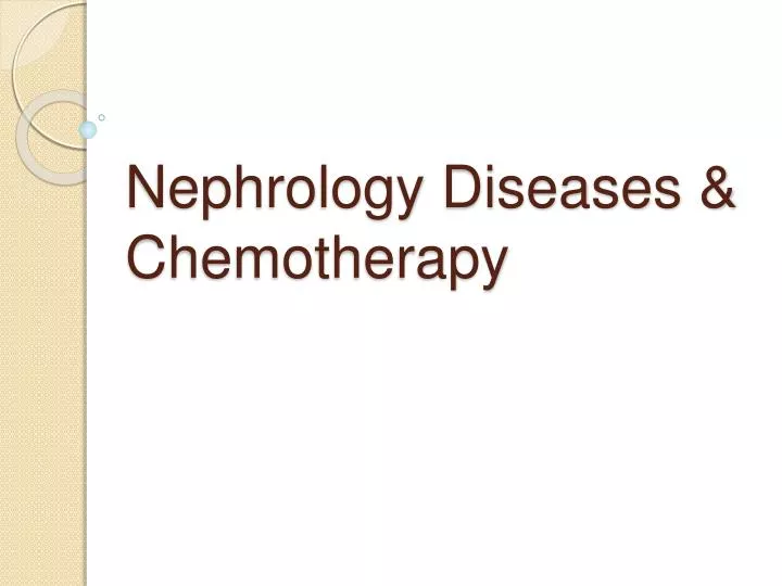 PPT - Nephrology Diseases & Chemotherapy PowerPoint Presentation, free ...