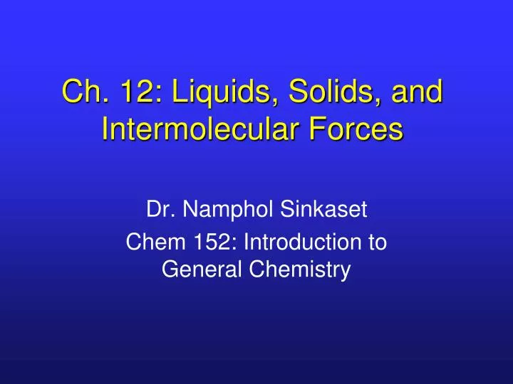 PPT - Ch. 12: Liquids, Solids, and Intermolecular Forces PowerPoint ...