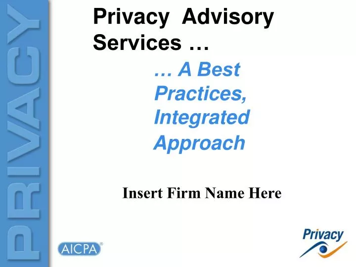 PPT - Privacy Advisory Services … … A Best Practices, Integrated ...