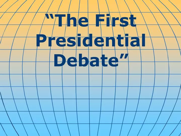 PPT - “The First Presidential Debate” PowerPoint Presentation, free ...