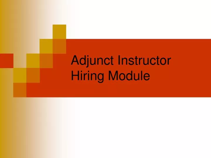 PPT - Adjunct Instructor Hiring Module PowerPoint Presentation, free download - ID:145832