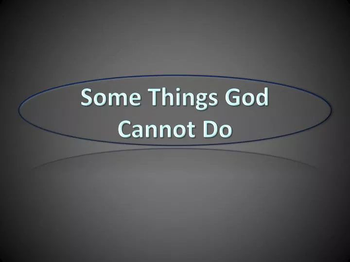 PPT - Some Things God Cannot Do PowerPoint Presentation, free download ...