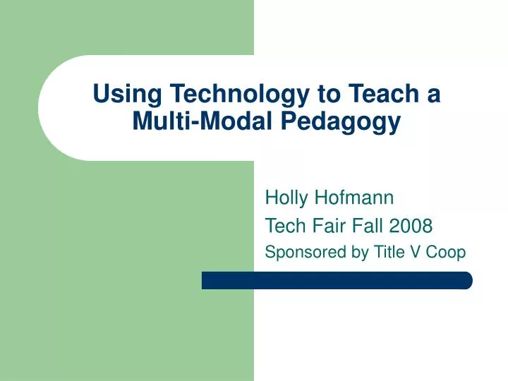 PPT - Using Technology to Teach a Multi-Modal Pedagogy PowerPoint ...