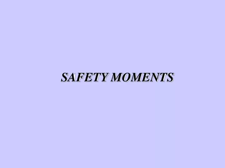 PPT - SAFETY MOMENTS PowerPoint Presentation, free download - ID:1459771