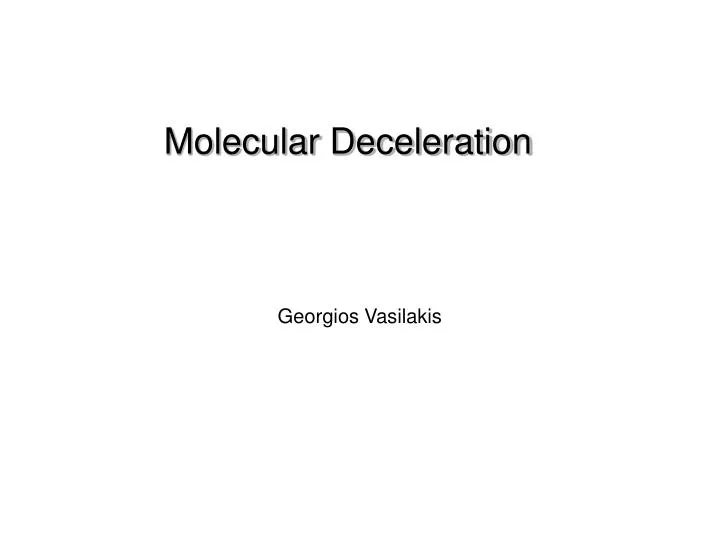 PPT - Molecular Deceleration PowerPoint Presentation, free download ...