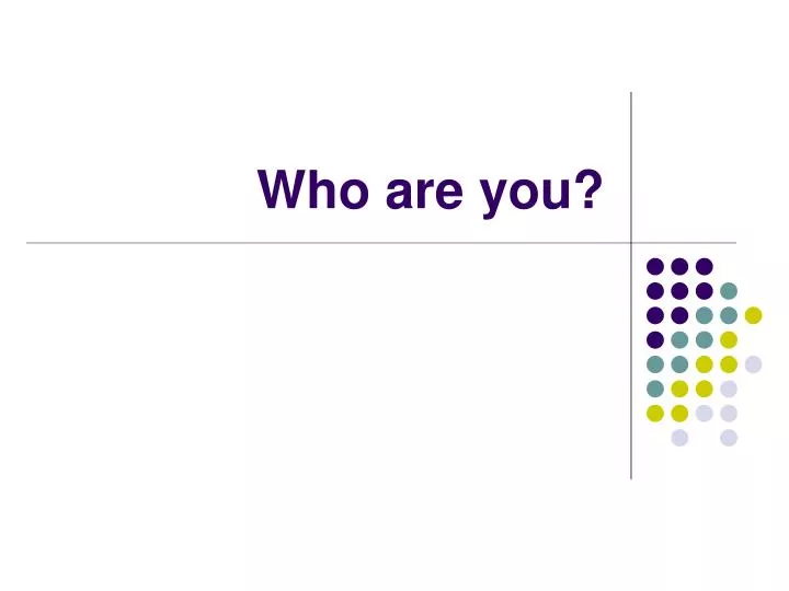 PPT - Who are you? PowerPoint Presentation, free download - ID:1459945