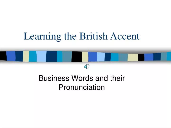 PPT - Learning the British Accent PowerPoint Presentation, free ...