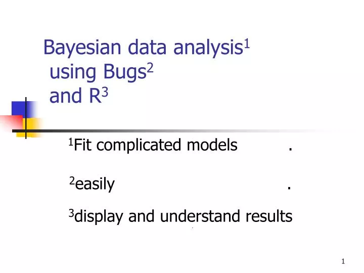 PPT - Bayesian data analysis 1 using Bugs 2 and R 3 PowerPoint ... PPT - Bayesian data analysis 1 using Bugs 2 and R 3 PowerPoint ...
