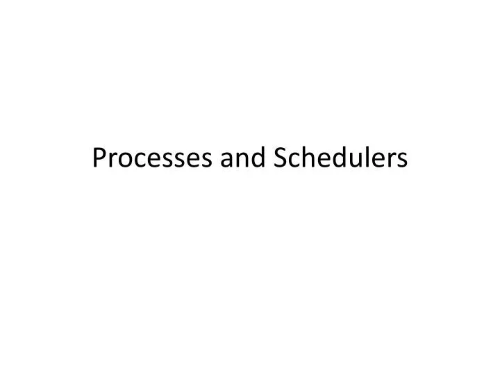 PPT - Processes and Schedulers PowerPoint Presentation, free download ...