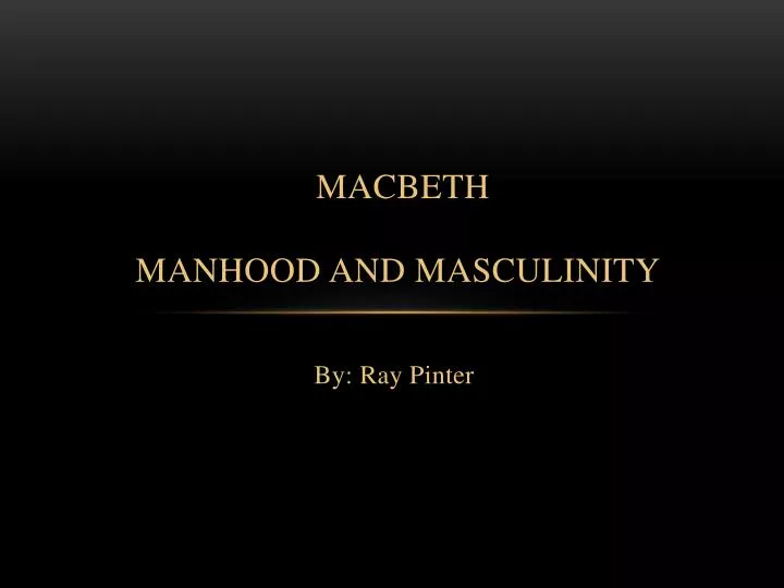 PPT - Macbeth Manhood and Masculinity PowerPoint Presentation, free ...