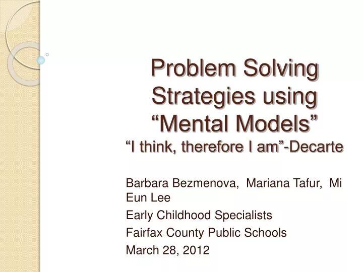PPT - Problem Solving Strategies using “Mental Models” “I think ...