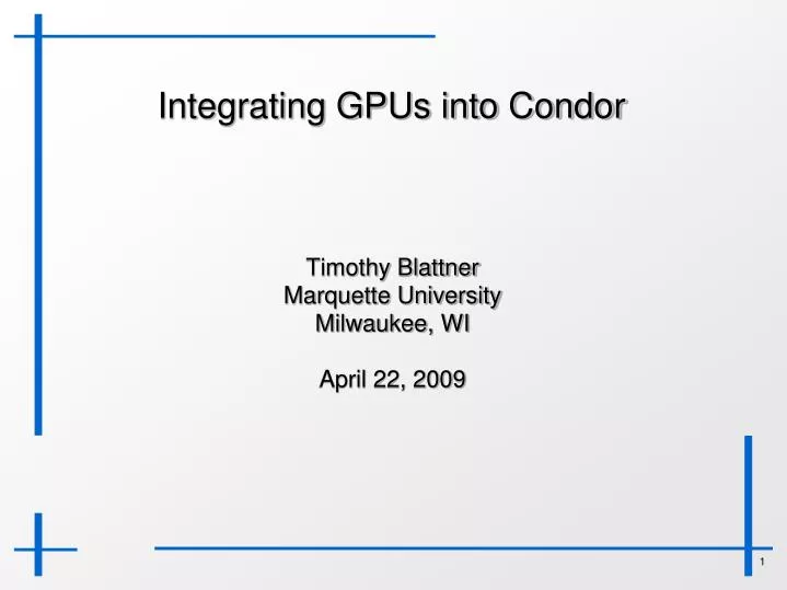 Ppt Integrating Gpus Into Condor Powerpoint Presentation Free Download Id 1471310