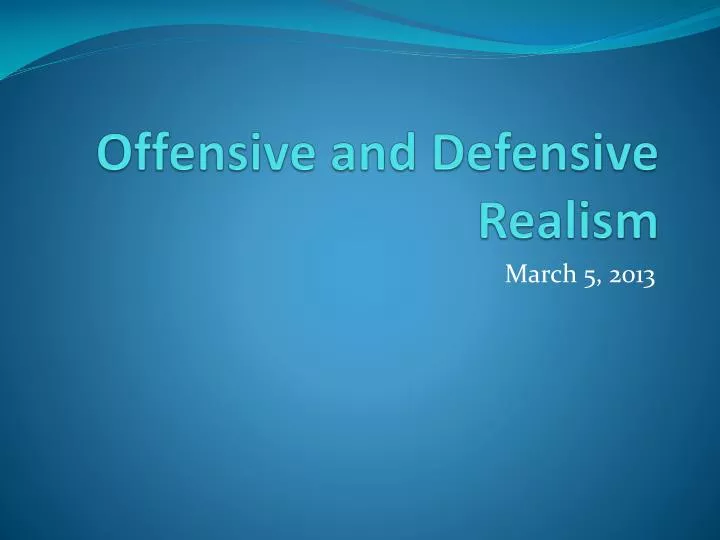 PPT - Offensive and Defensive Realism PowerPoint Presentation, free ...