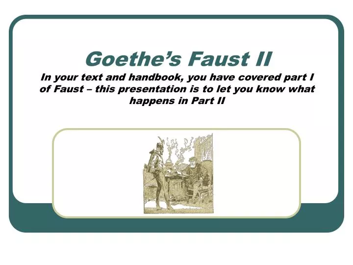 PPT - Goethe’s Faust II In your text and handbook, you have covered ...