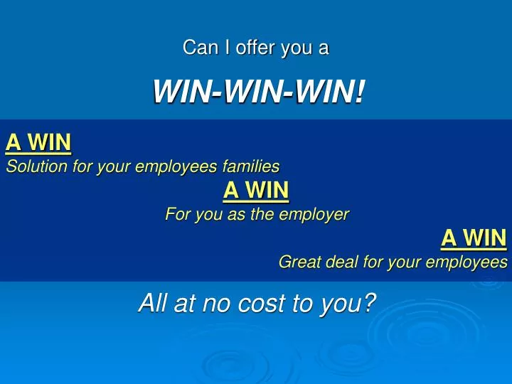 PPT - Can I offer you a WIN-WIN-WIN! A WIN Solution for your employees ...