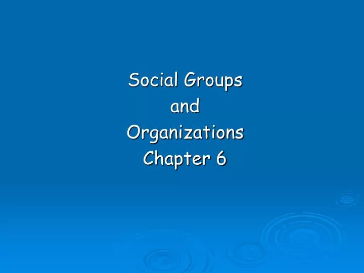 PPT - Social Groups and Organizations Chapter 6 PowerPoint Presentation ... PPT - Social Groups and Organizations Chapter 6 PowerPoint Presentation ...