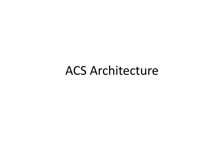 PPT - ACS Architecture PowerPoint Presentation, free download - ID:1477790