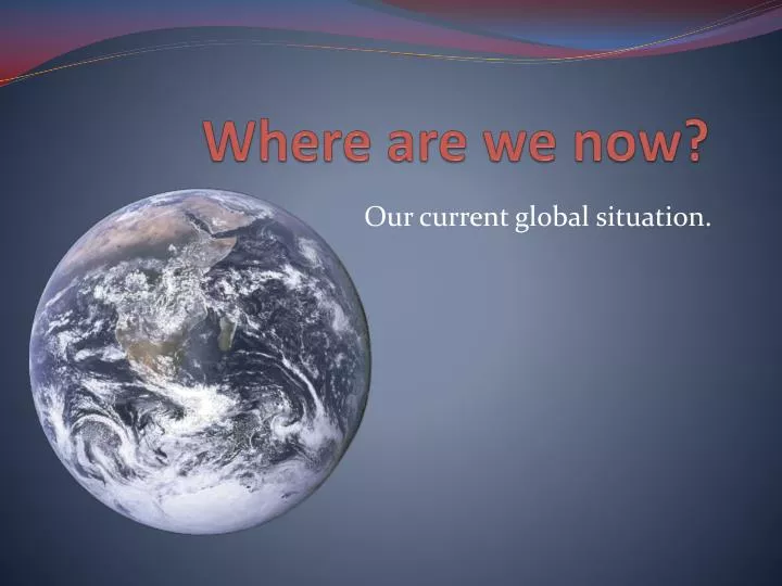 PPT - Where are we now? PowerPoint Presentation, free download - ID:1477967