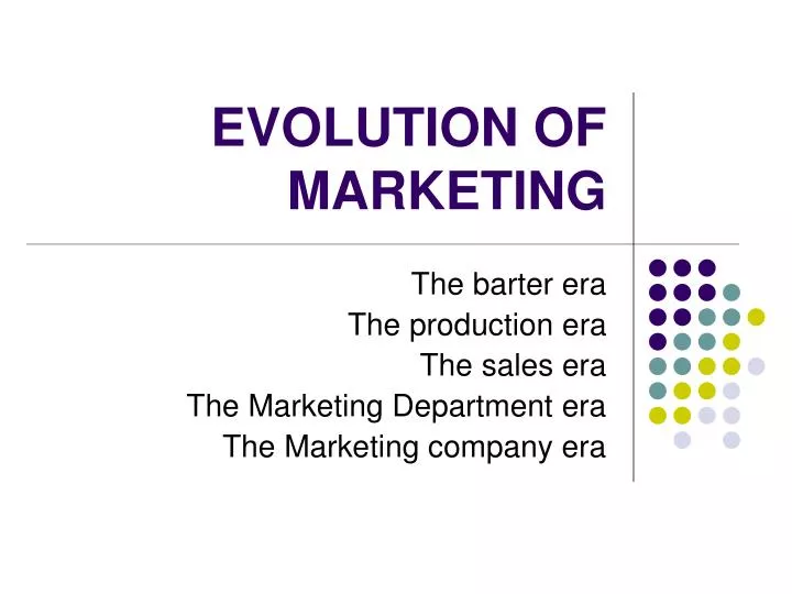 PPT - EVOLUTION OF MARKETING PowerPoint Presentation, free download - ID:1479174