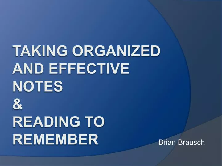 PPT - Taking Organized and effective notes & Reading to Remember ...
