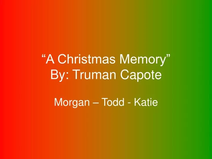 PPT - “A Christmas Memory” By: Truman Capote PowerPoint Presentation ...