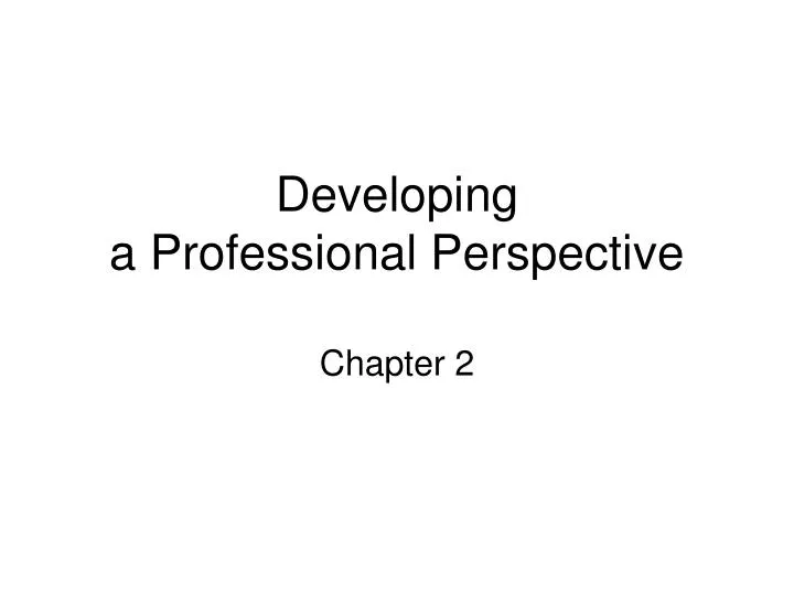 PPT - Developing a Professional Perspective PowerPoint Presentation ...