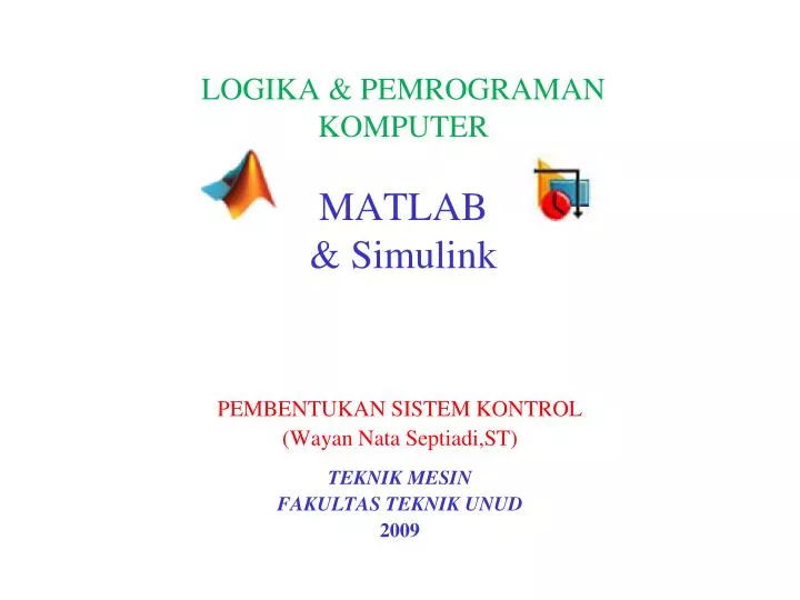 PPT - LOGIKA & PEMROGRAMAN KOMPUTER MATLAB & Simulink PowerPoint Presentation - ID:1484922