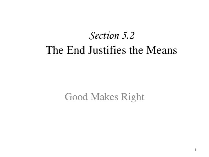 PPT - Section 5.2 The End Justifies the Means PowerPoint Presentation ...