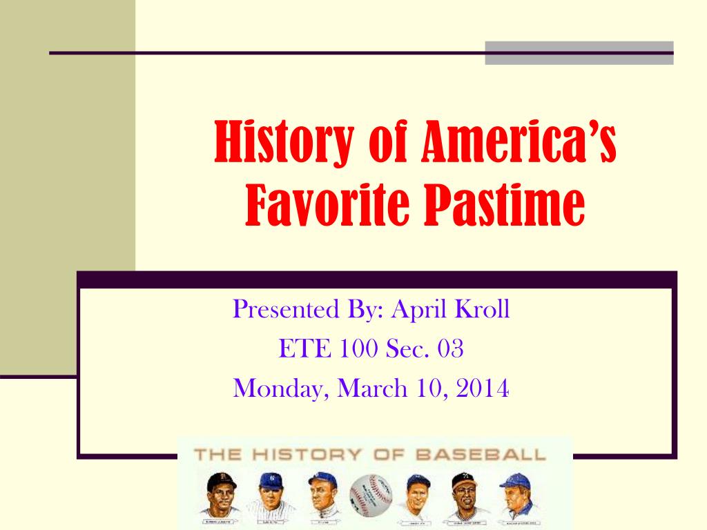 PPT - History of America’s Favorite Pastime PowerPoint Presentation ... PPT - History of America’s Favorite Pastime PowerPoint Presentation ...