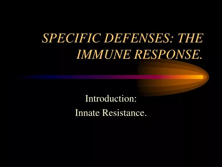 PPT - SPECIFIC DEFENSES: THE IMMUNE RESPONSE. PowerPoint Presentation ...