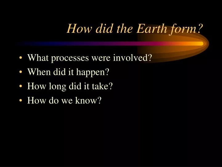 PPT - How did the Earth form? PowerPoint Presentation, free download ...