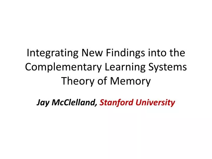 Ppt Integrating New Findings Into The Complementary Learning Systems Theory Of Memory