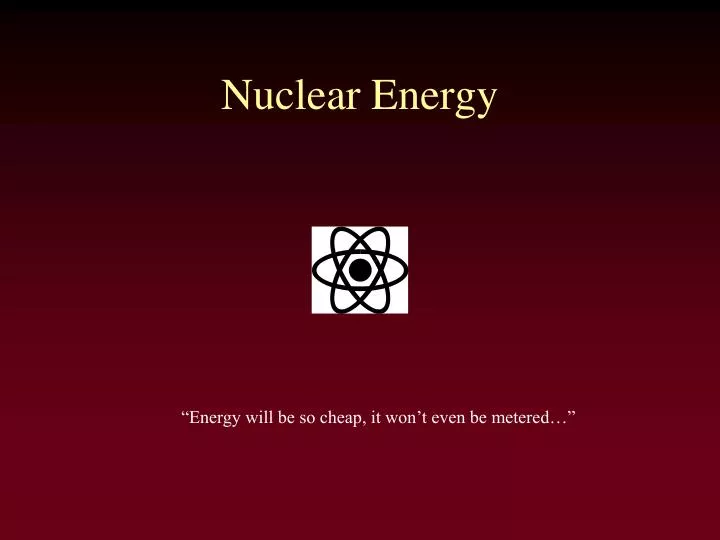 PPT - Nuclear Energy PowerPoint Presentation, free download - ID:1487875
