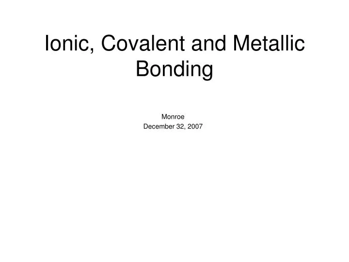 PPT - Ionic, Covalent and Metallic Bonding PowerPoint Presentation ...