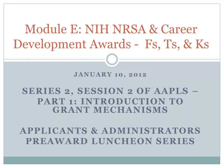 PPT - Module E: NIH NRSA & Career Development Awards - Fs, Ts, & Ks ...