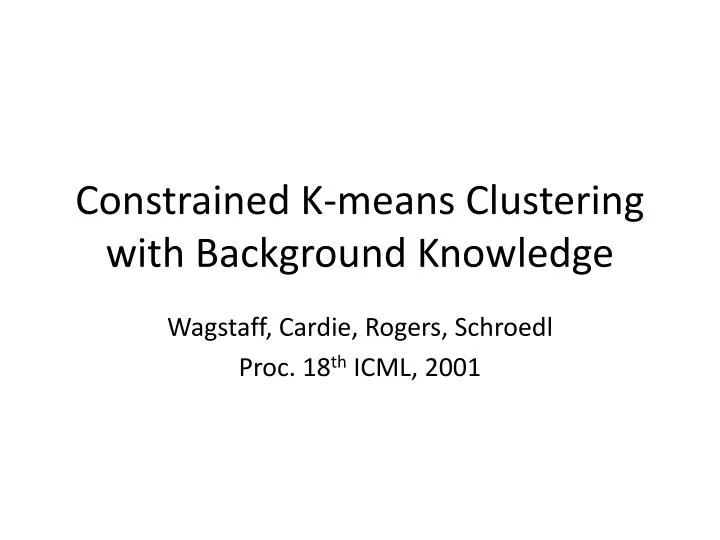 PPT - Constrained K-means Clustering with Background Knowledge PowerPoint Presentation - ID:1488560