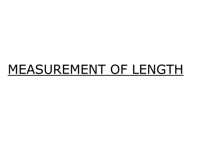 PPT - MEASUREMENT OF LENGTH PowerPoint Presentation, free download - ID ...