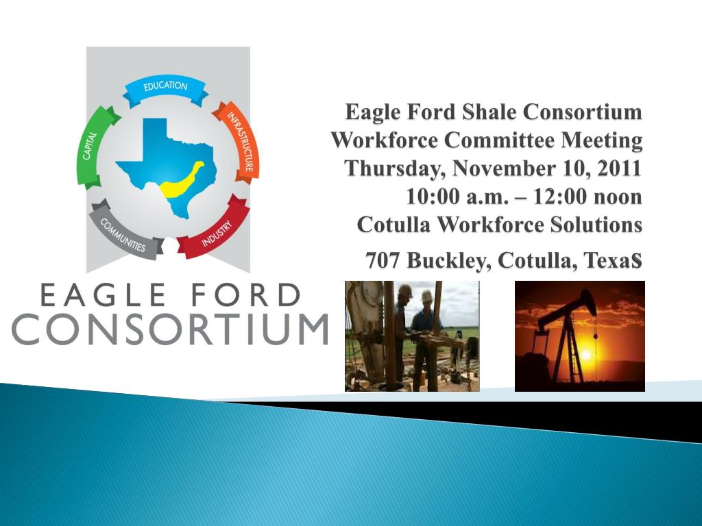PPT - AGENDA Eagle Ford Shale Consortium Formulated Workforce Development Plan TWC Workforce ...
