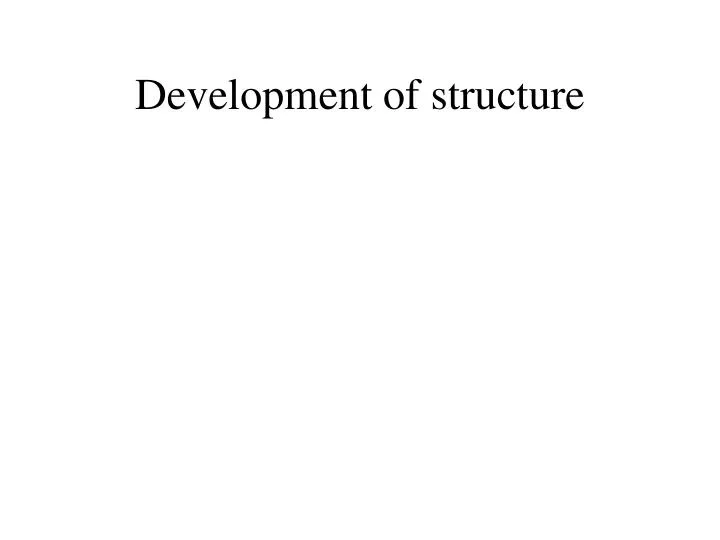 PPT - Development of structure PowerPoint Presentation, free download ...