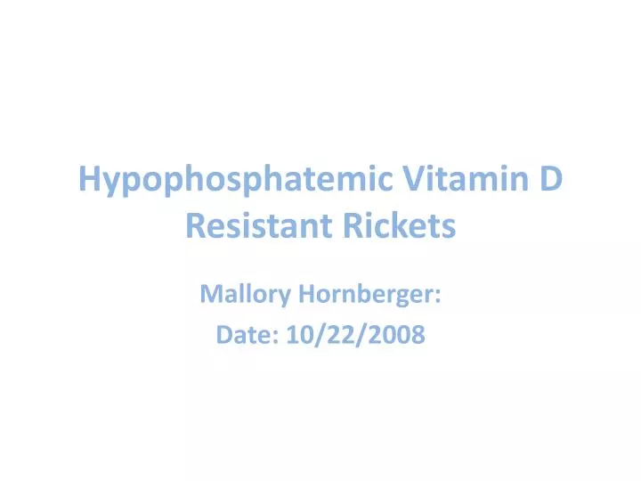 PPT - Hypophosphatemic Vitamin D Resistant Rickets PowerPoint ...