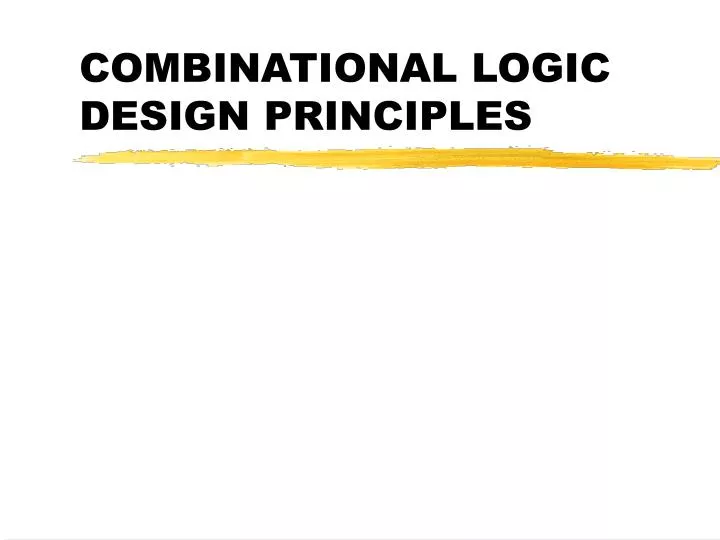 PPT - COMBINATIONAL LOGIC DESIGN PRINCIPLES PowerPoint Presentation ...
