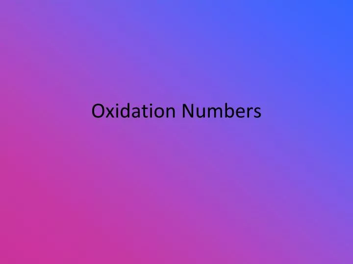 PPT - Oxidation Numbers PowerPoint Presentation, free download - ID:1491975