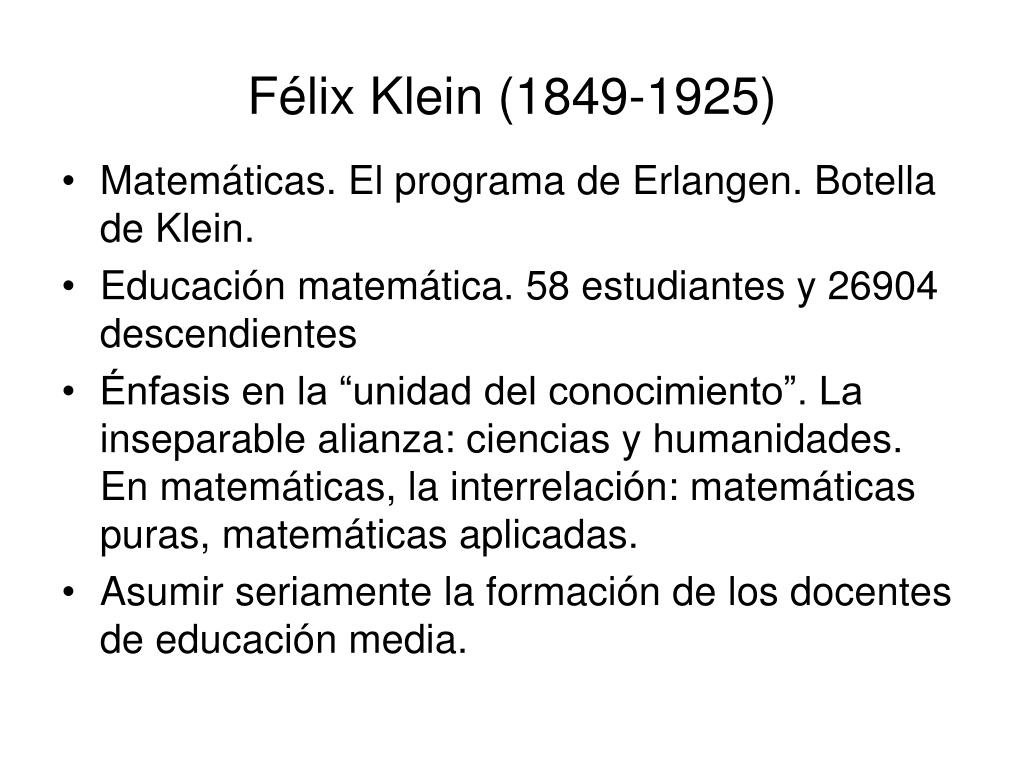 PPT - Educación matemática. De Félix Klein a Hyman Bass PowerPoint ...