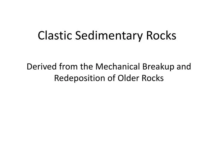 PPT - Clastic Sedimentary Rocks PowerPoint Presentation, free download ...
