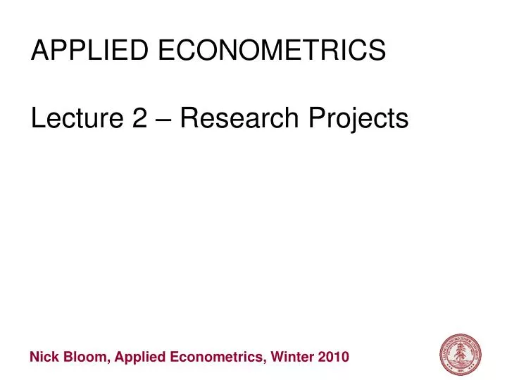 PPT - APPLIED ECONOMETRICS Lecture 2 – Research Projects PowerPoint ... PPT - APPLIED ECONOMETRICS Lecture 2 – Research Projects PowerPoint ...