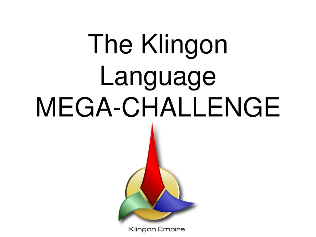 PPT - The Klingon Language MEGA-CHALLENGE PowerPoint Presentation, free ...
