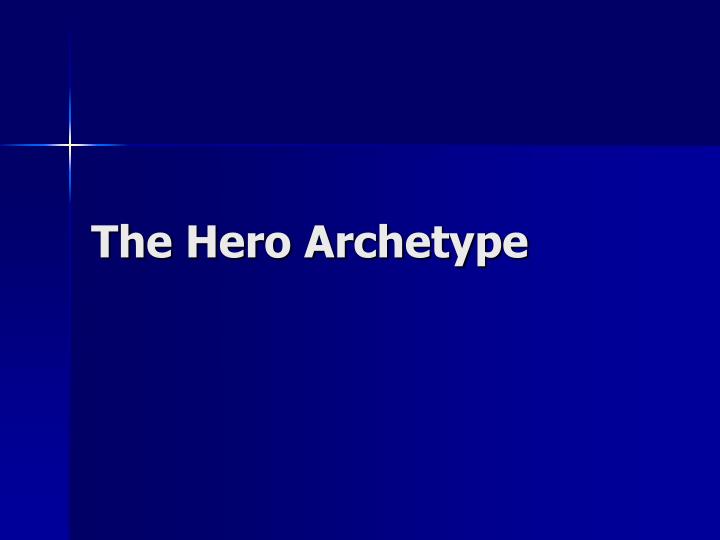 PPT - The Hero Archetype PowerPoint Presentation, free download - ID:156516